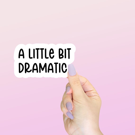 A Little Bit Dramatic Sticker Funny Stickers Laptop - Etsy