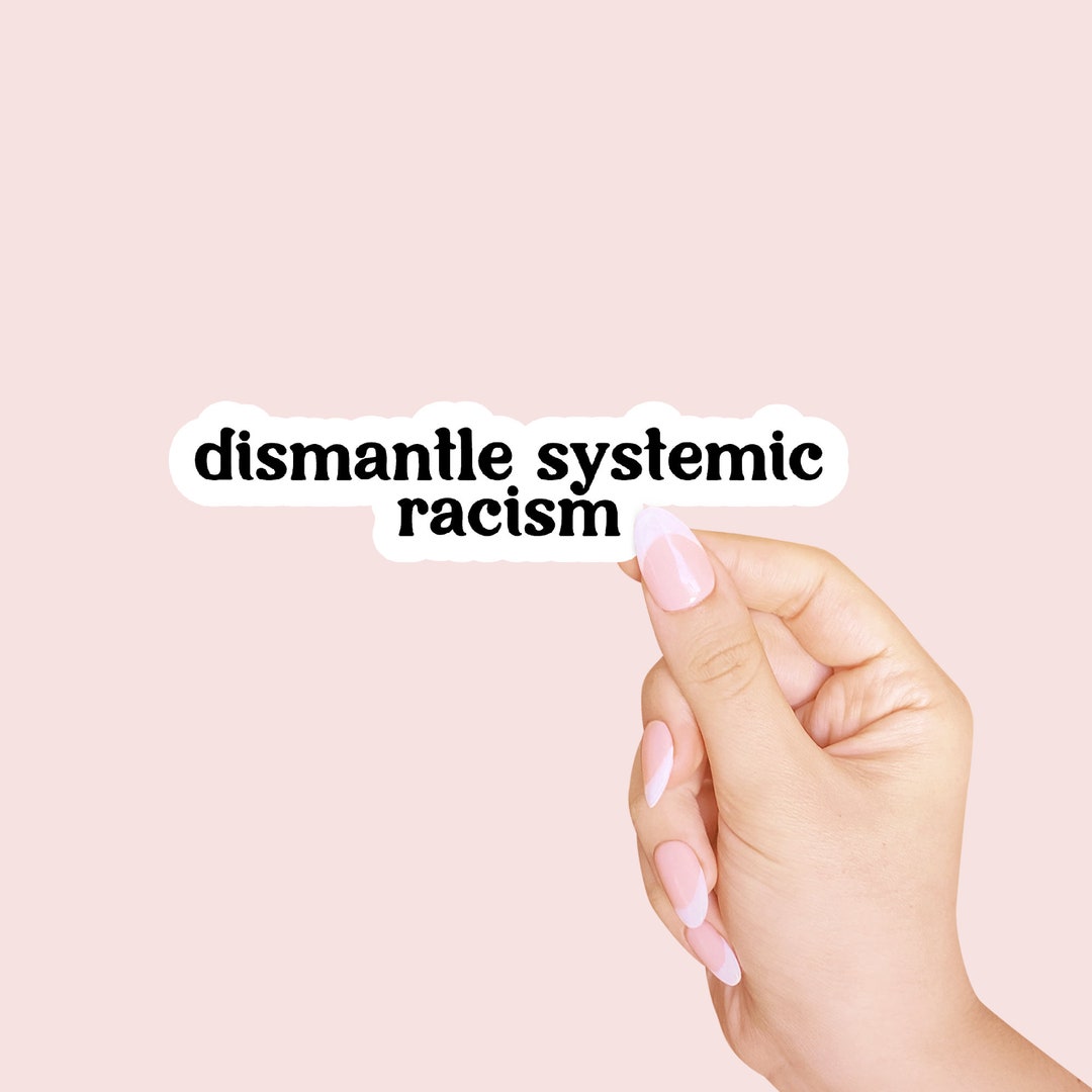 Dismantle Systemic Racism, Activists Sticker, Liberal Stickers, Social ...