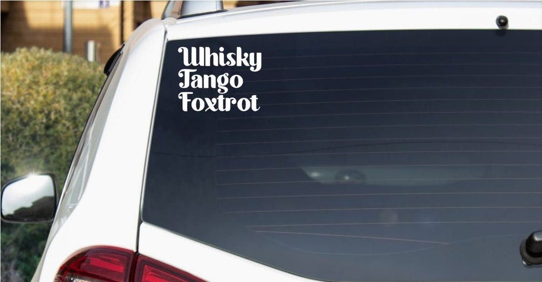 Whiskey Tango Foxtrot - Funny Decal for Car, Laptop, Hydro Flask, Cups ...