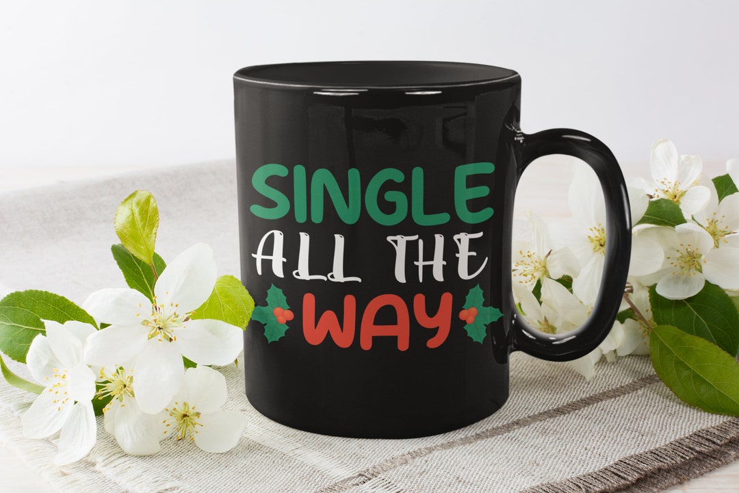 Single All the Way Coffee Mug Funny Christmas Mug Jingle All the Way ...