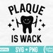 Funny Dental Svg Plaque is Wack Svg Dentist Svg Dental Hygienist Svg ...
