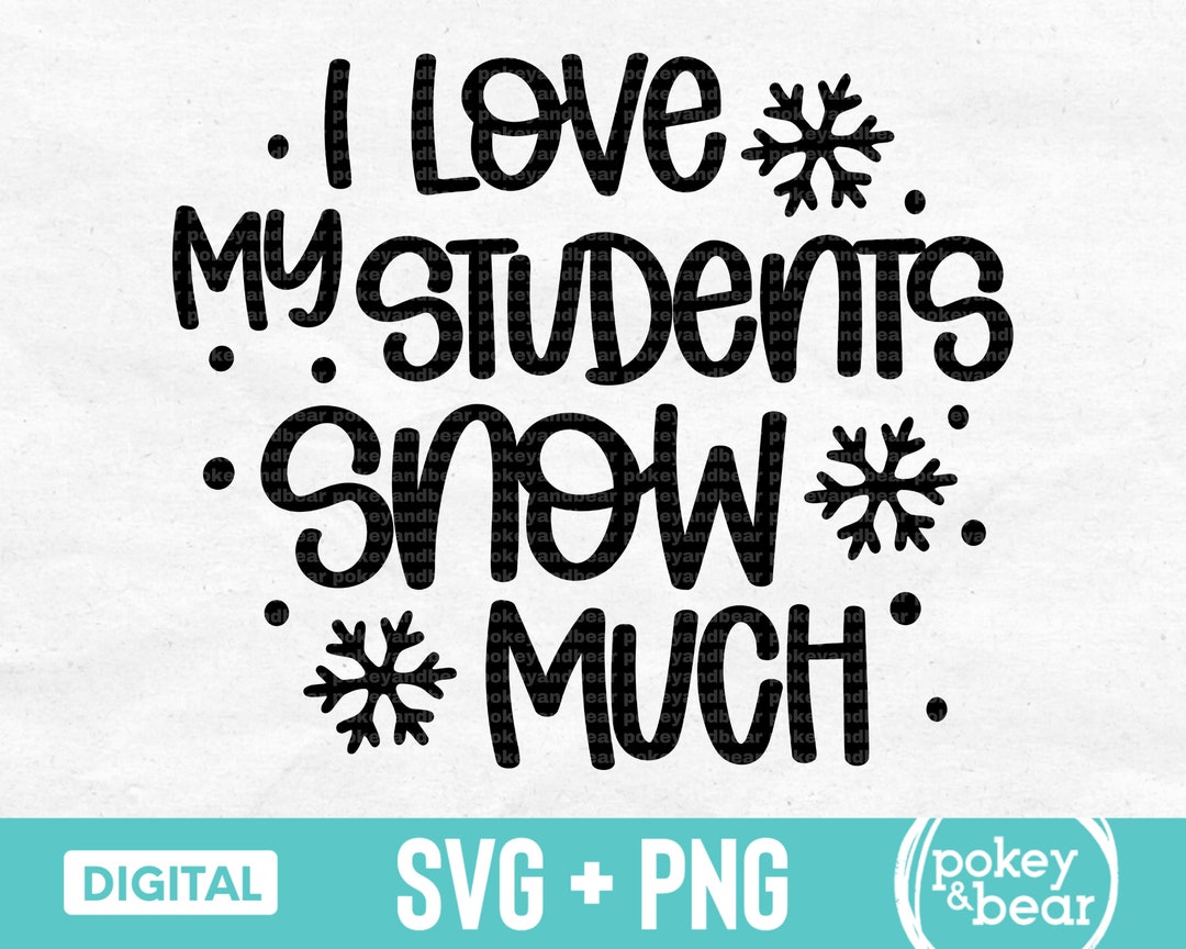 I Love My Students Snow Much Svg Teacher Christmas Svg Holiday Svg ...
