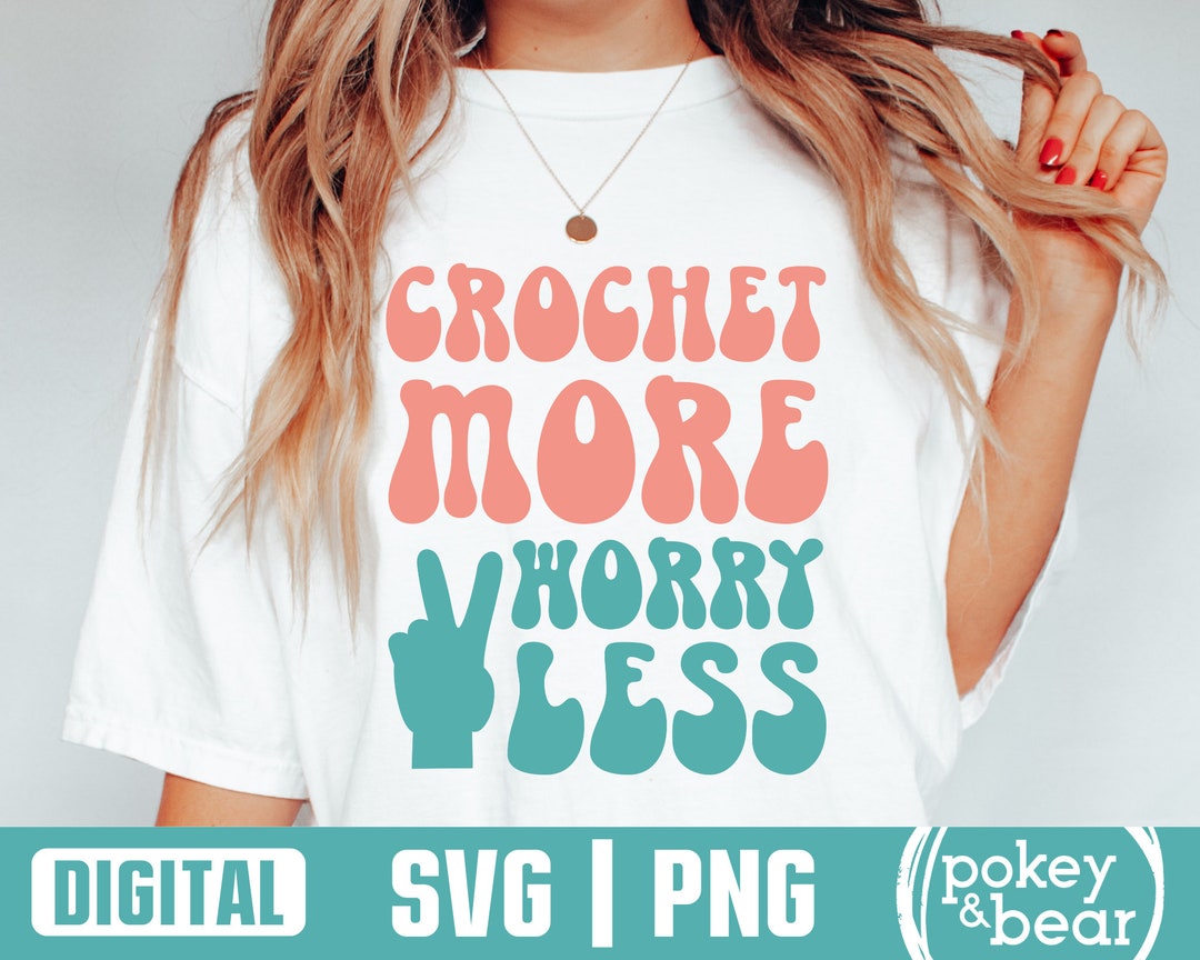 Crochet More Worry Less Svg Crochet Svg Crocheter Svg - Etsy