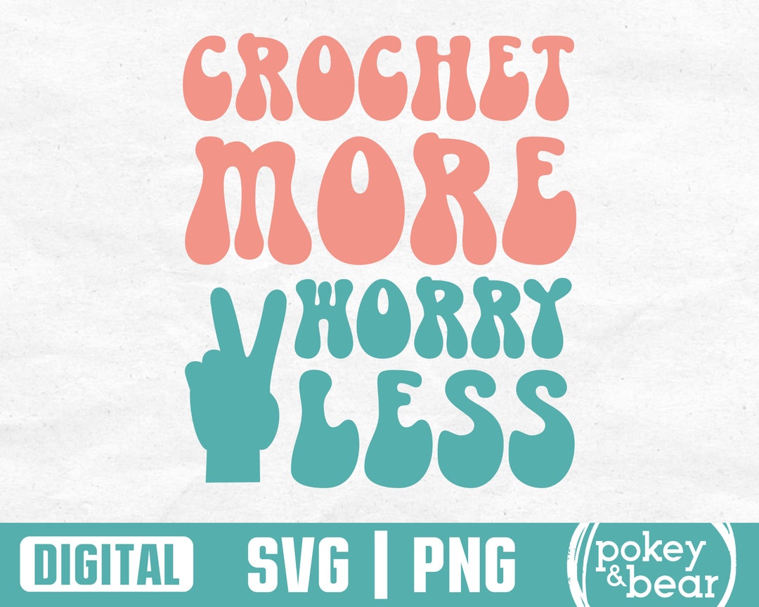 Crochet More Worry Less Svg Crochet Svg Crocheter Svg Crochet Shirt Svg ...