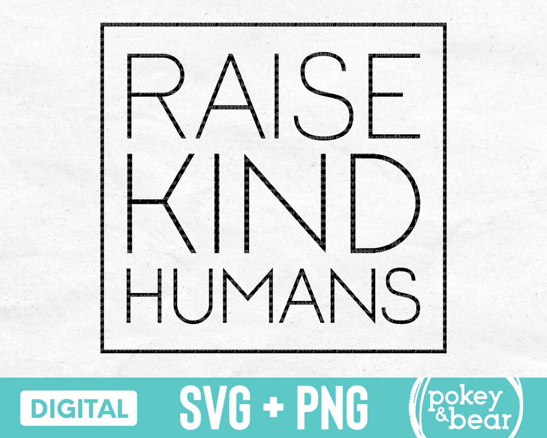 Raise Kind Humans Svg Raise Them Kind Svg Raise Kind Humans Png Be Kind ...