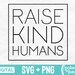 Raise Kind Humans Svg Raise Them Kind Svg Raise Kind Humans | Etsy