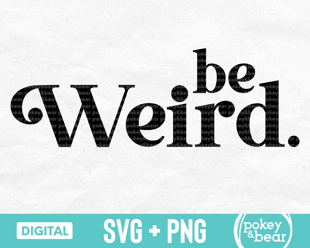 Be Weird Svg Be Weird Png Be Different Svg Funny Svg Quirky Svg Funny T ...