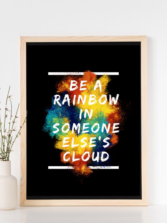 Be the Rainbow in Someone Else's Cloud Motivational - Etsy