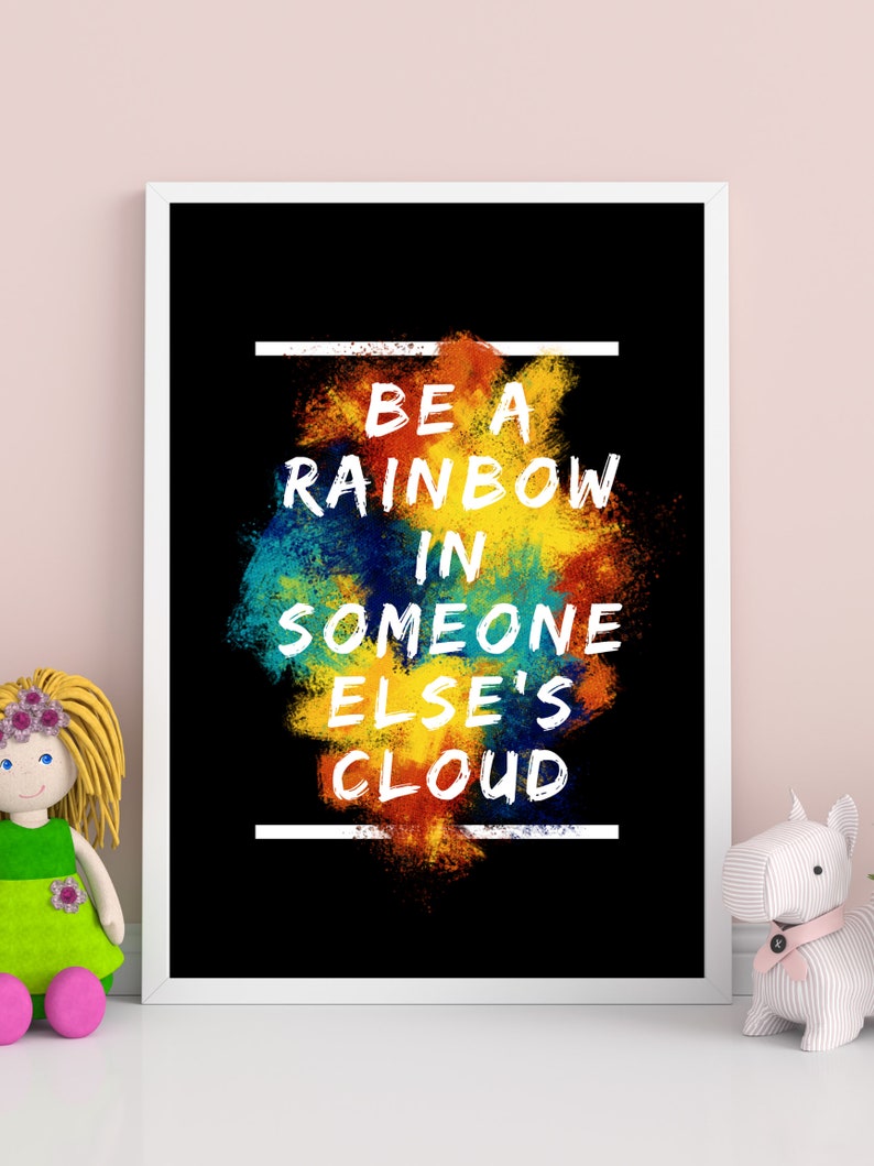 Be the Rainbow in Someone Else's Cloud - Motivational Posters - Digital ...