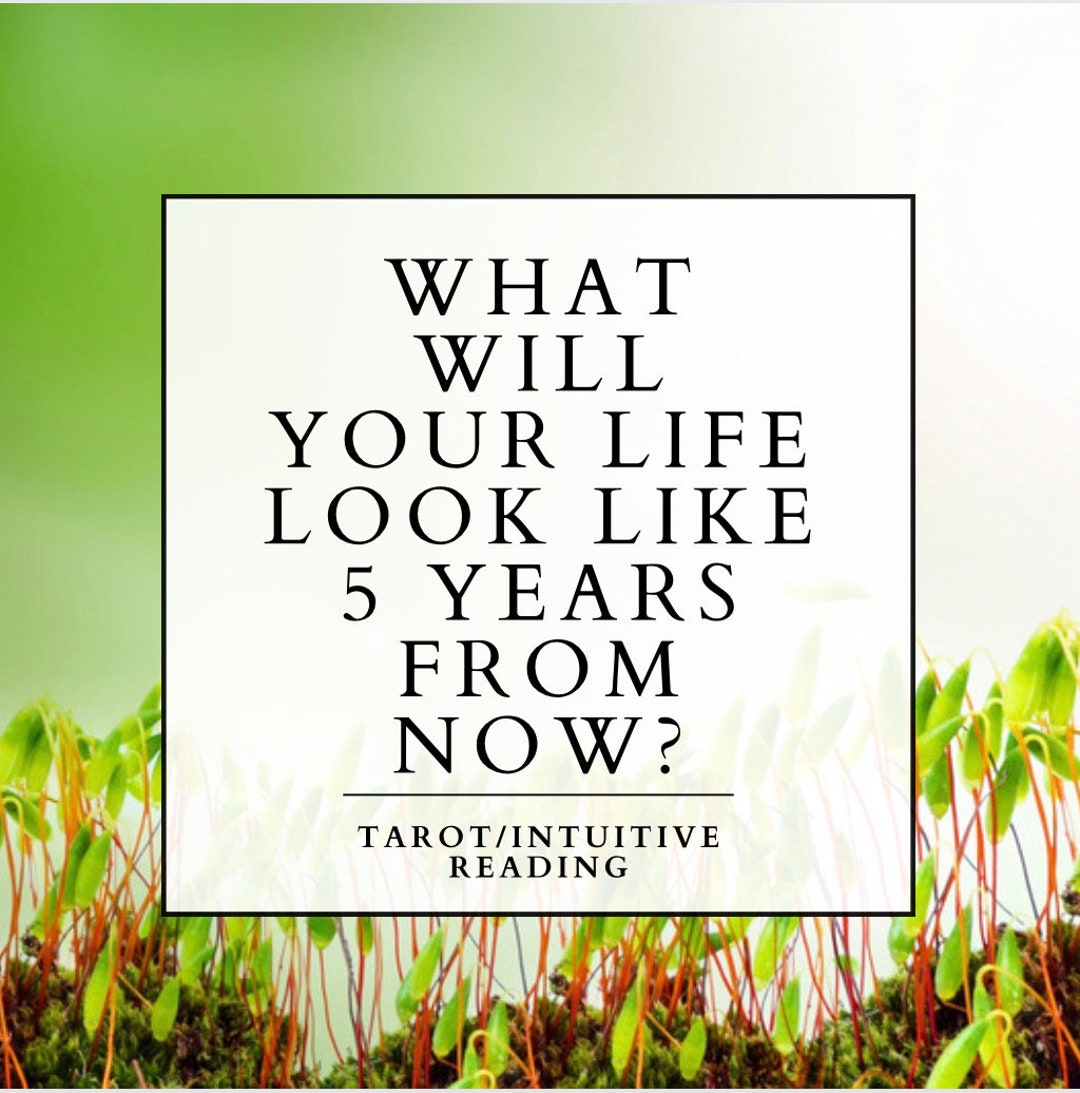 What Will My Life Look Like 5 Years From Now Tarot Reading, Intuitive ...