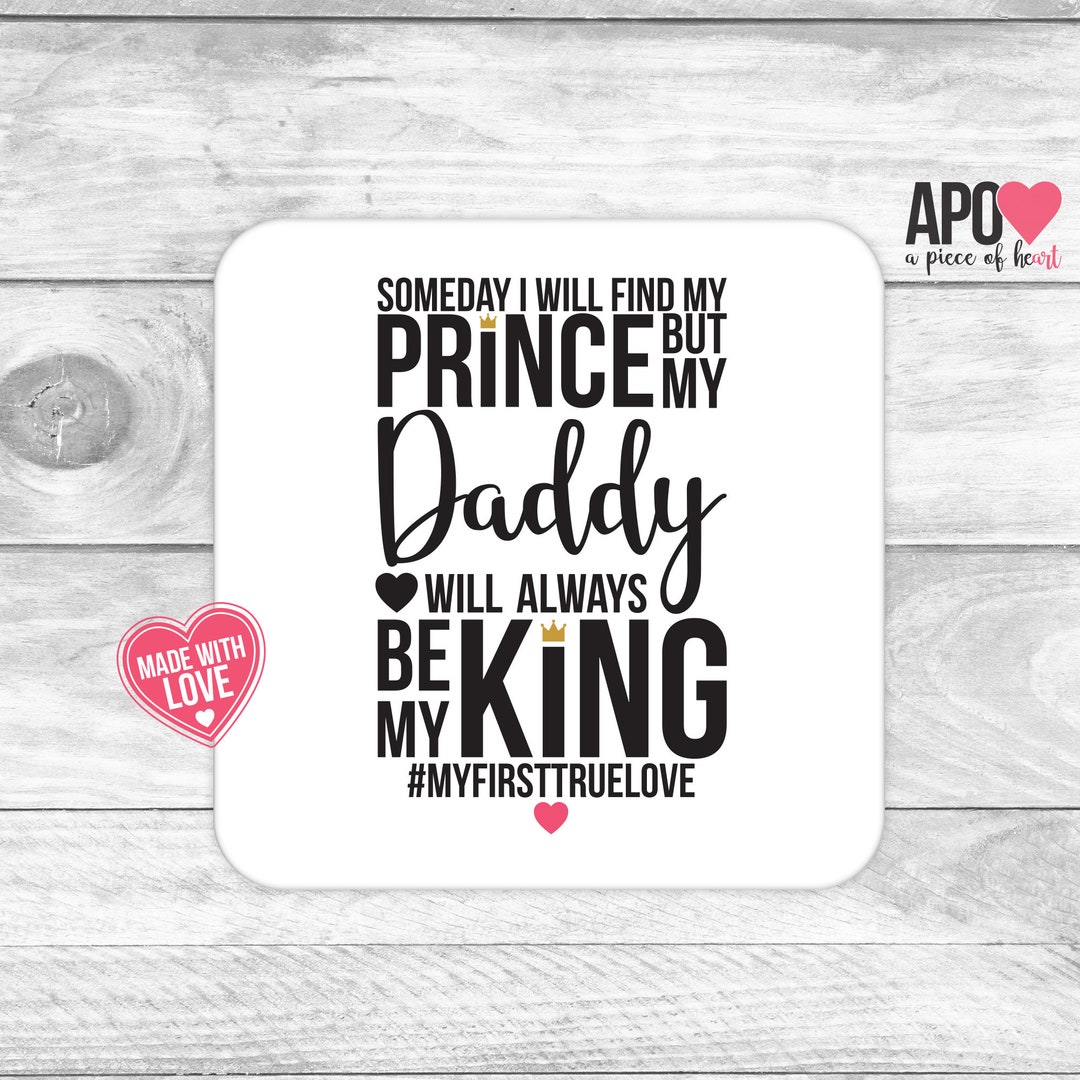 Some Day I Will Find My Prince but My Daddy Will Always Be My King My ...