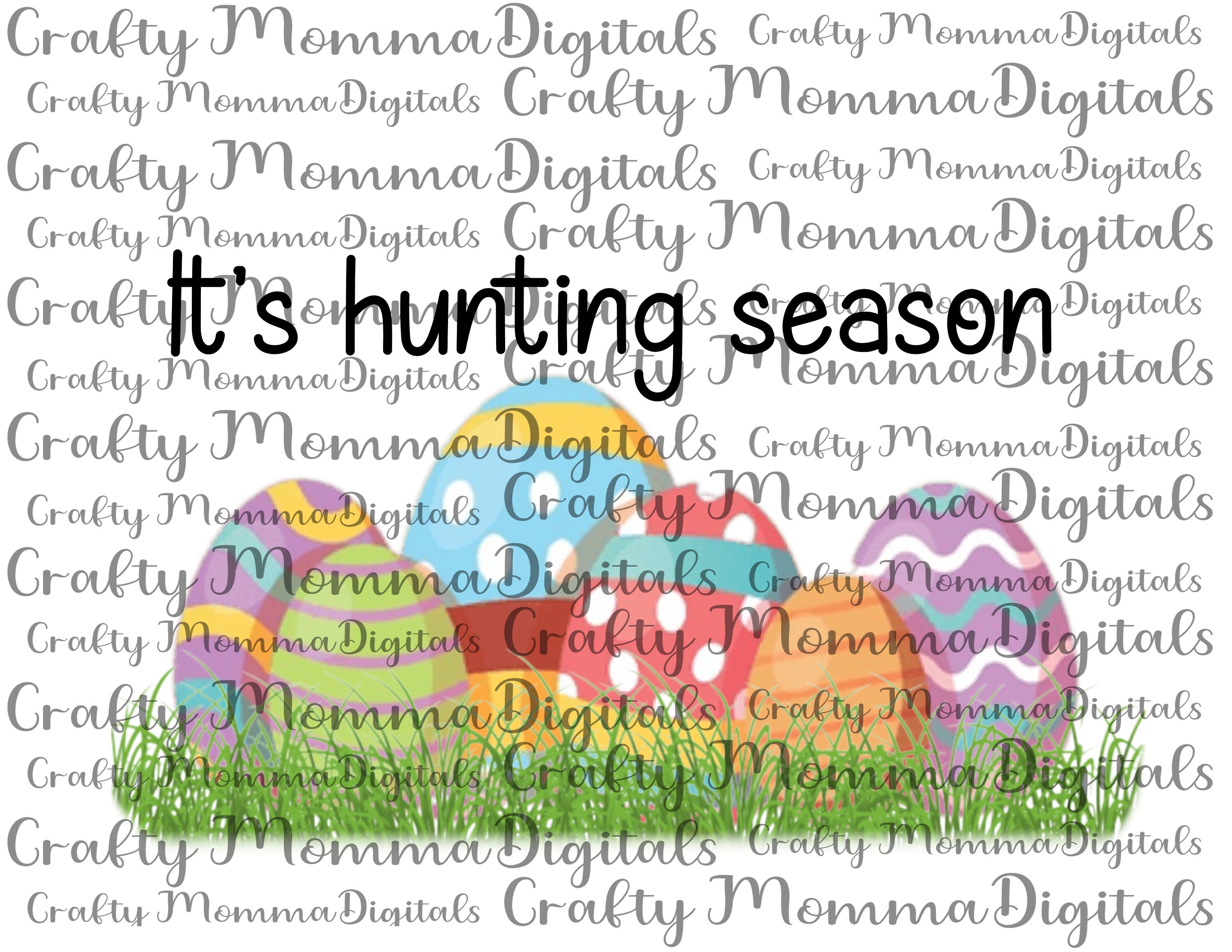 Digital PNG and JPEG File Its Hunting Season Easter Sublimation Design ...