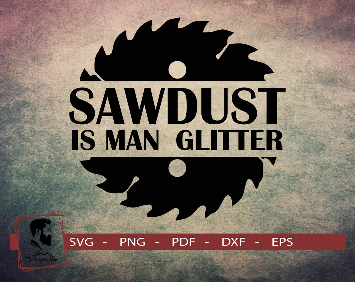 Sawdust Is Man Glitter Svg Funny Dad Svg Lumberjack Svg Etsy