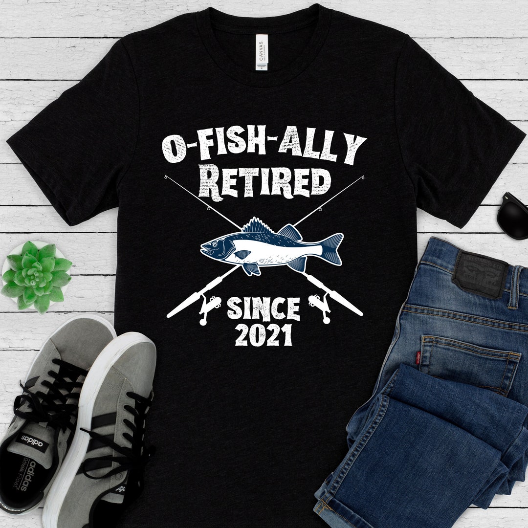 O-fish-ally Retired Since 2021 | Fishing Retirement Gift | Fishing ...