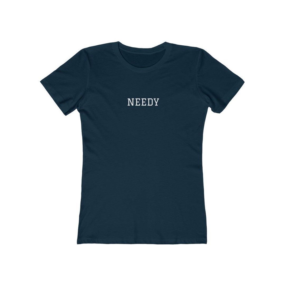 The Needy Tee - Boyfriend Collection - Etsy