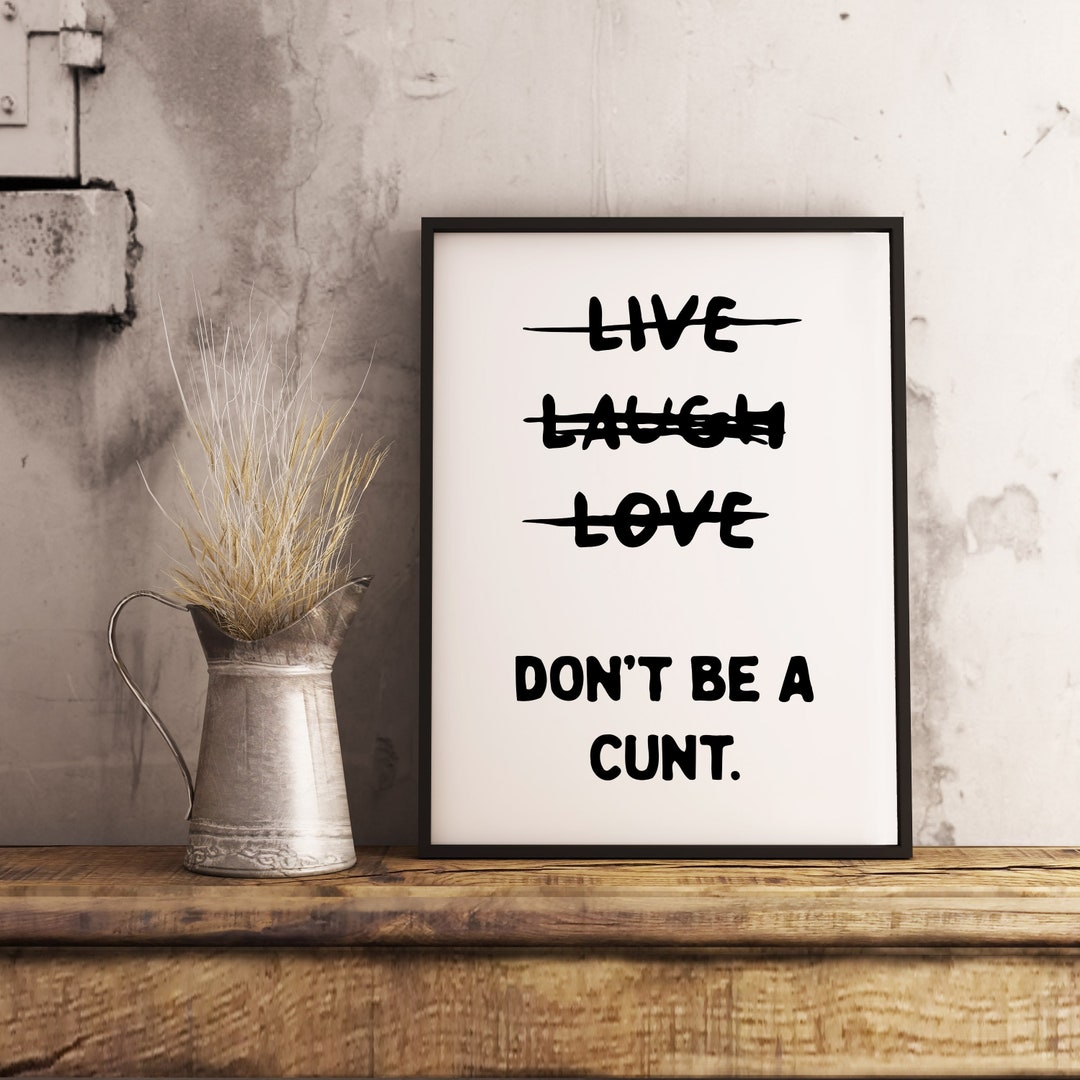 Live Laugh Love Don't Be a Cnt Funny Wall Art Sweary Rude Prints ...
