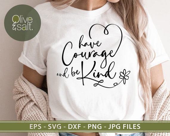 Have Courage and Be Kind Svg Kindness Svg Kindness Quote | Etsy
