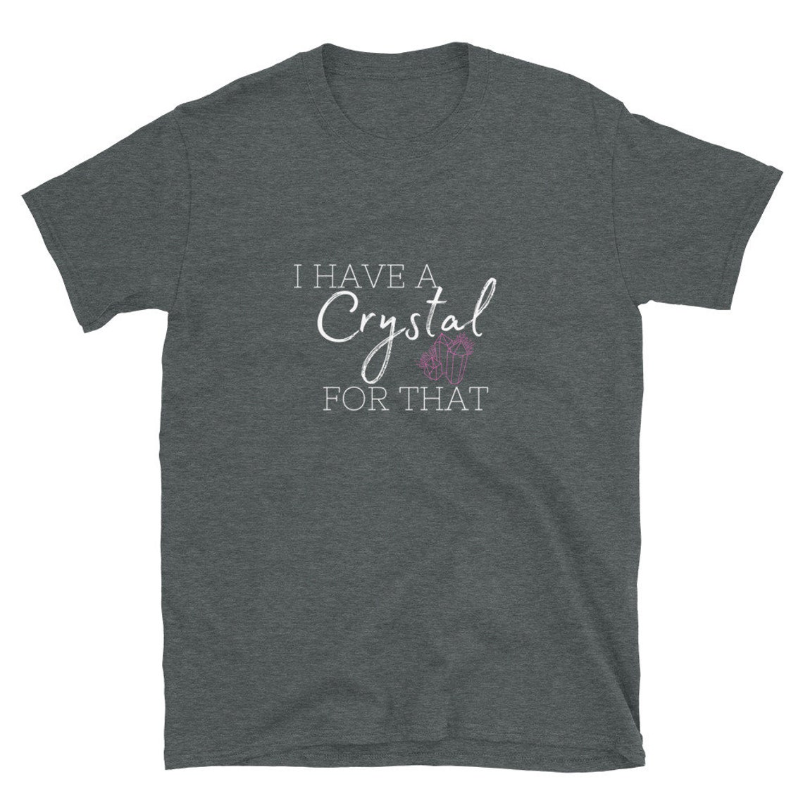 I Have a Crystal for That T-shirt, Crystal Lover Shirt, Gift for ...