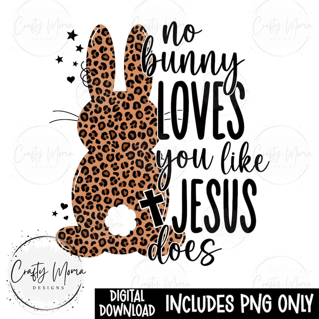 No Bunny Loves You Like Jesus PNG | Easter PNG | Leopard Easter Bunny ...
