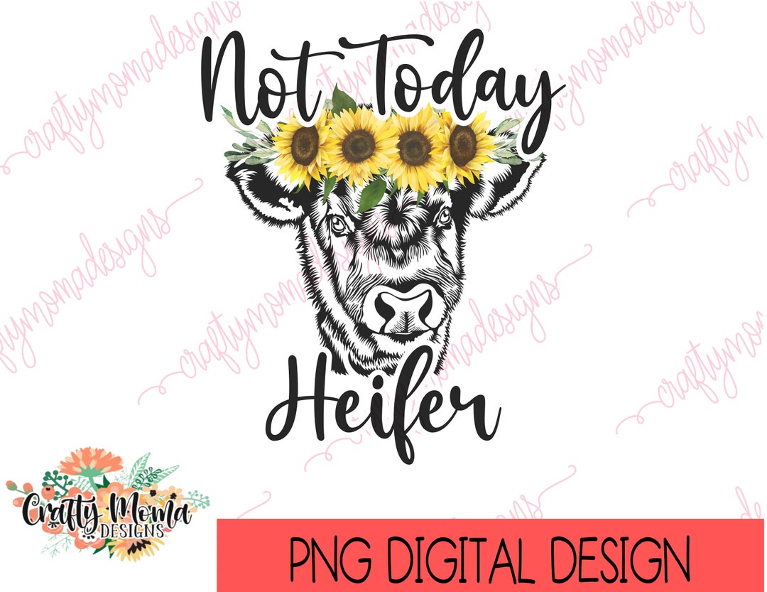 Not Today Heifer PNG Sublimation File | Not Today Heifer Digital ...