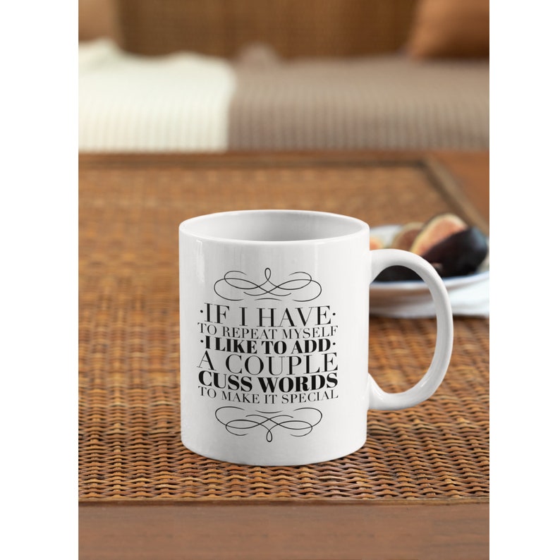 Sarcastic Coffee Mug Cuss Words Mug If I Have to Repeat Myself I Like ...