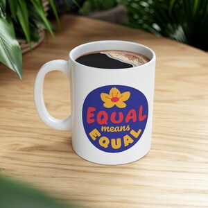 Equal Means Equal Coffee Mug, Equality Mug, Empowering Message, Human ...