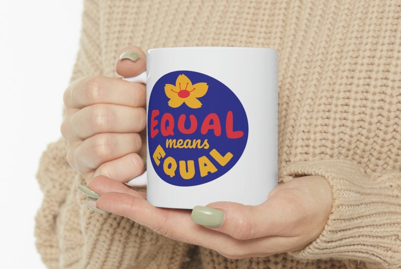 Equal Means Equal Coffee Mug, Equality Mug, Empowering Message, Human ...
