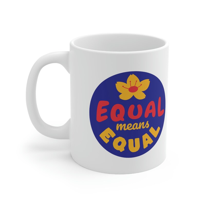 Equal Means Equal Coffee Mug, Equality Mug, Empowering Message, Human ...
