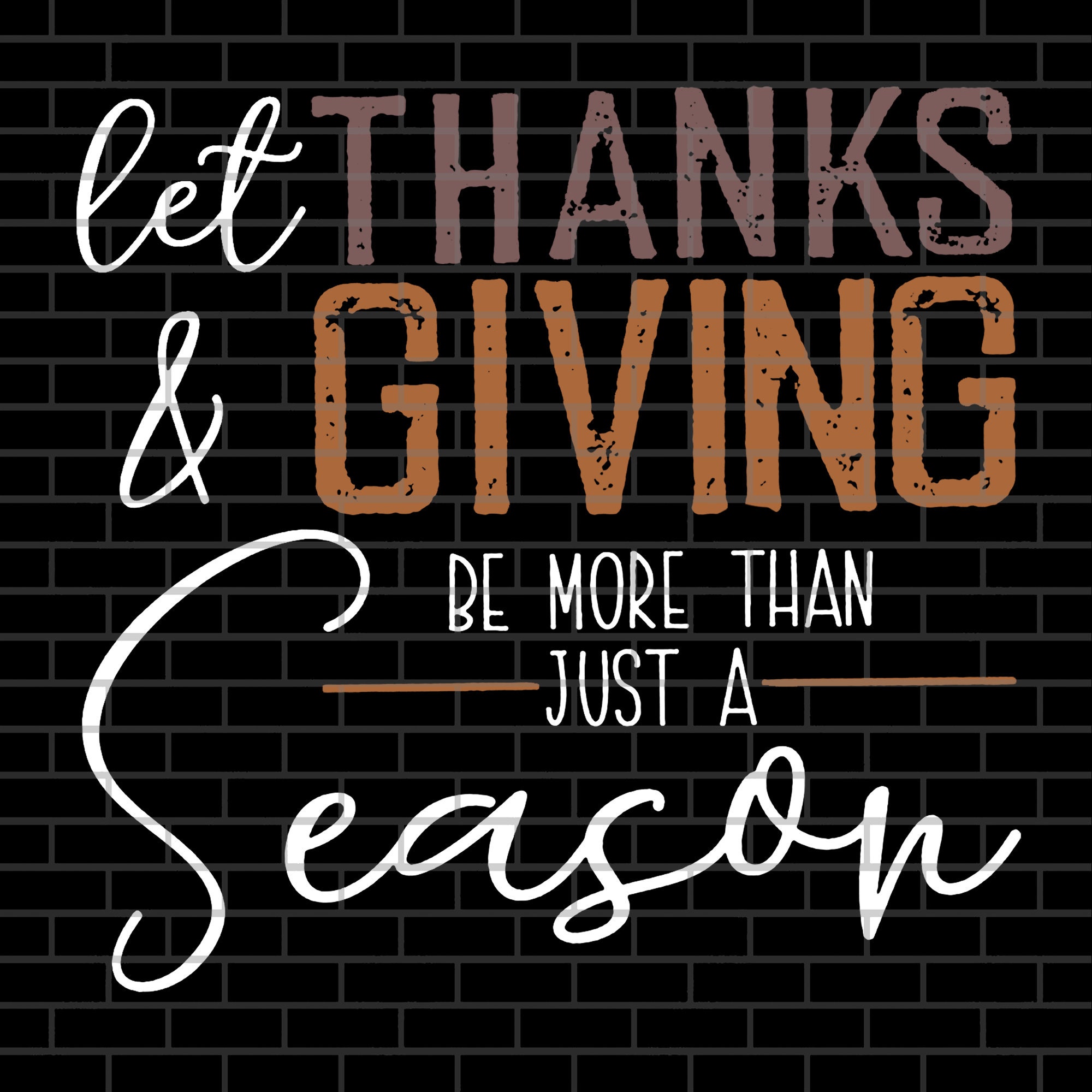 Let Thanks & Giving Be More Than Just A Season PNG, Sublimation, Autumn ...