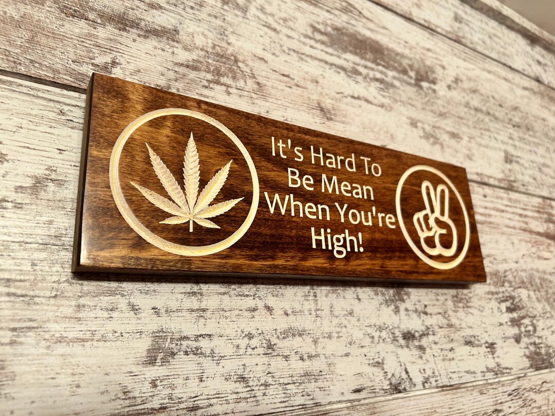 It's Hard to Be Mean When You're High! Funny Marijuana Themed Sign ...