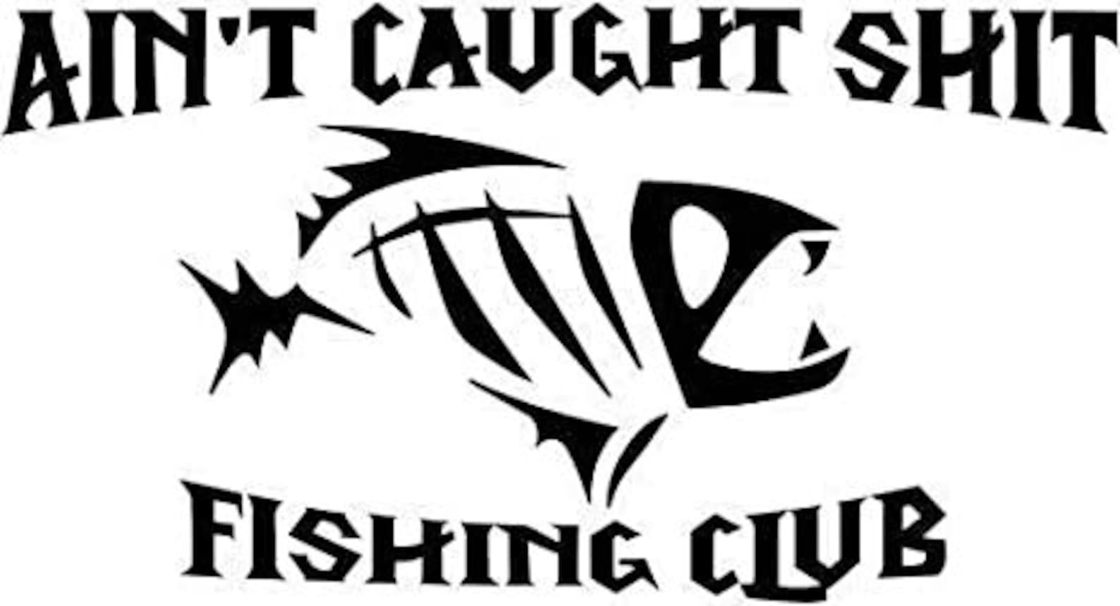 Ain't Caught Shit Fishing Club Vinyl Decal Sticker Bumper - Etsy