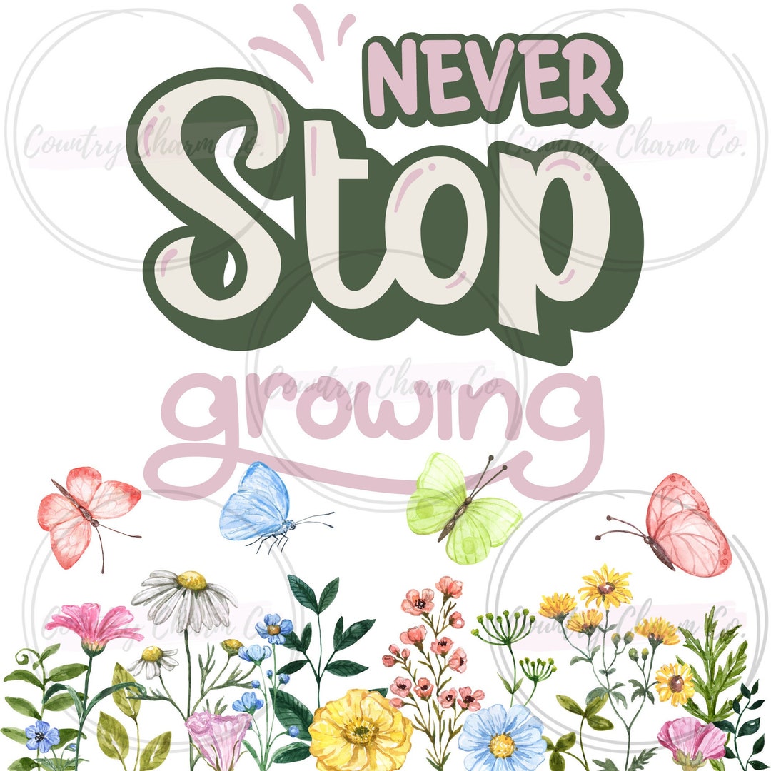 Never Stop Growing Flowers PNG SVG Digital Download Sublimation - Etsy