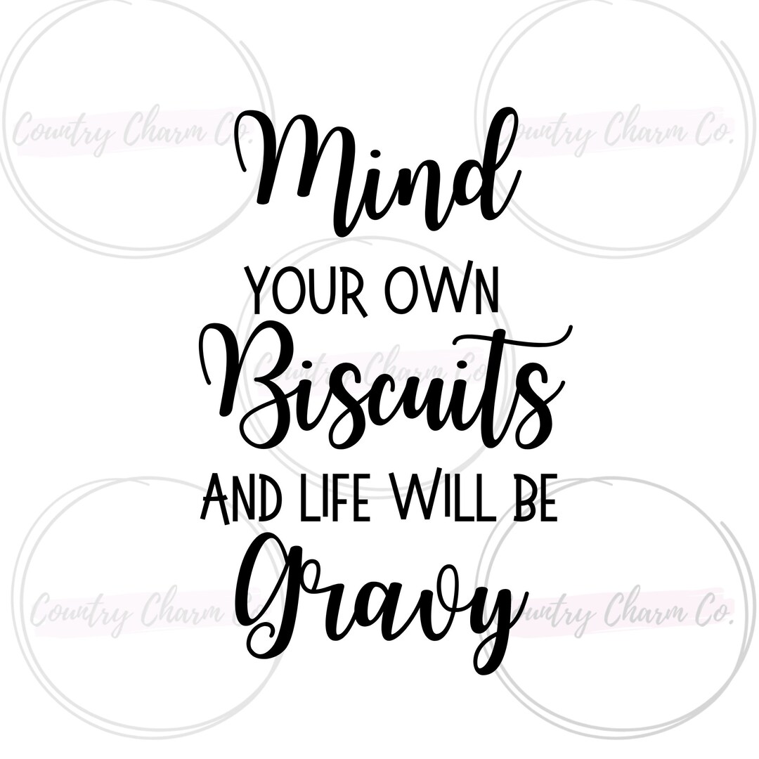 Cute "mind Your Own Biscuits & Life Will Be Gravy" SVG, PNG, Digital ...