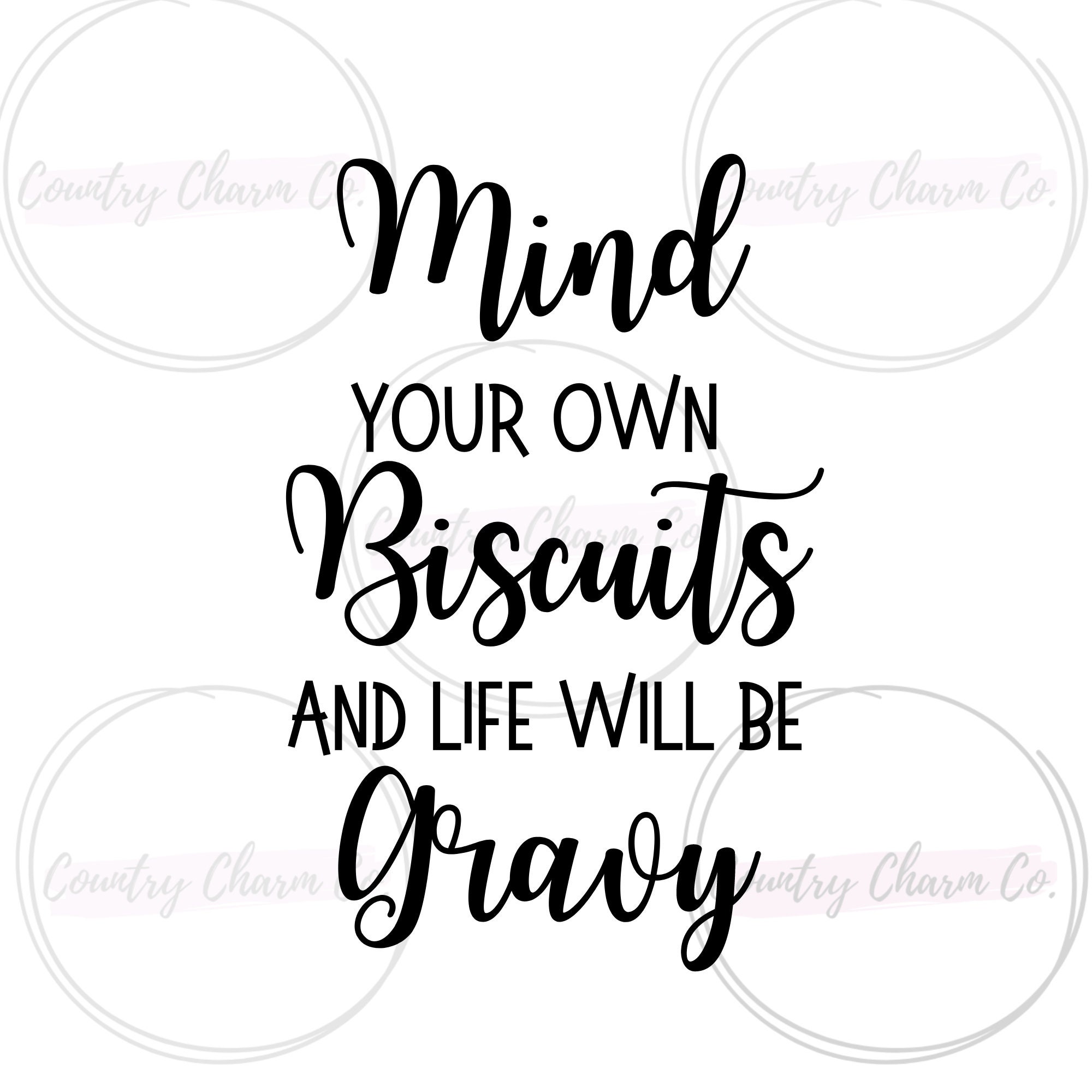 Cute "mind Your Own Biscuits & Life Will Be Gravy" SVG, PNG, Digital ...