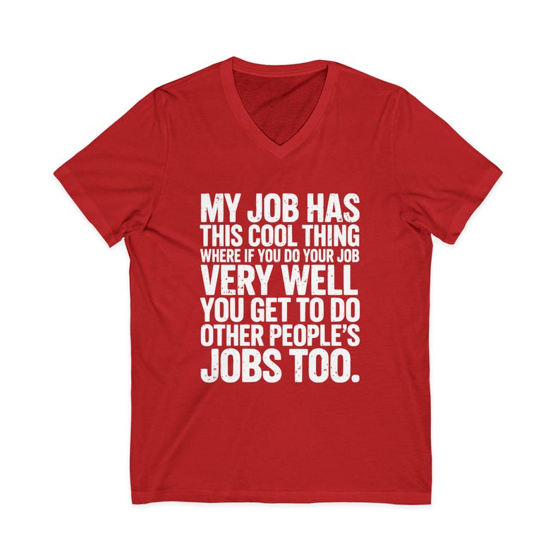 Funny Work Quote V-neck Tee: My Job Has Other People's Jobs Too. - Etsy