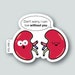 Funny Kidney Sticker/ Don't Worry I Can Live Without You / Medical ...