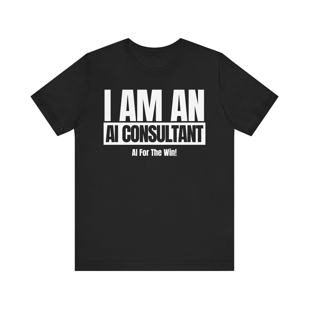I Am an AI Consultant Ask Me How I Can Help Your Business Unisex T ...