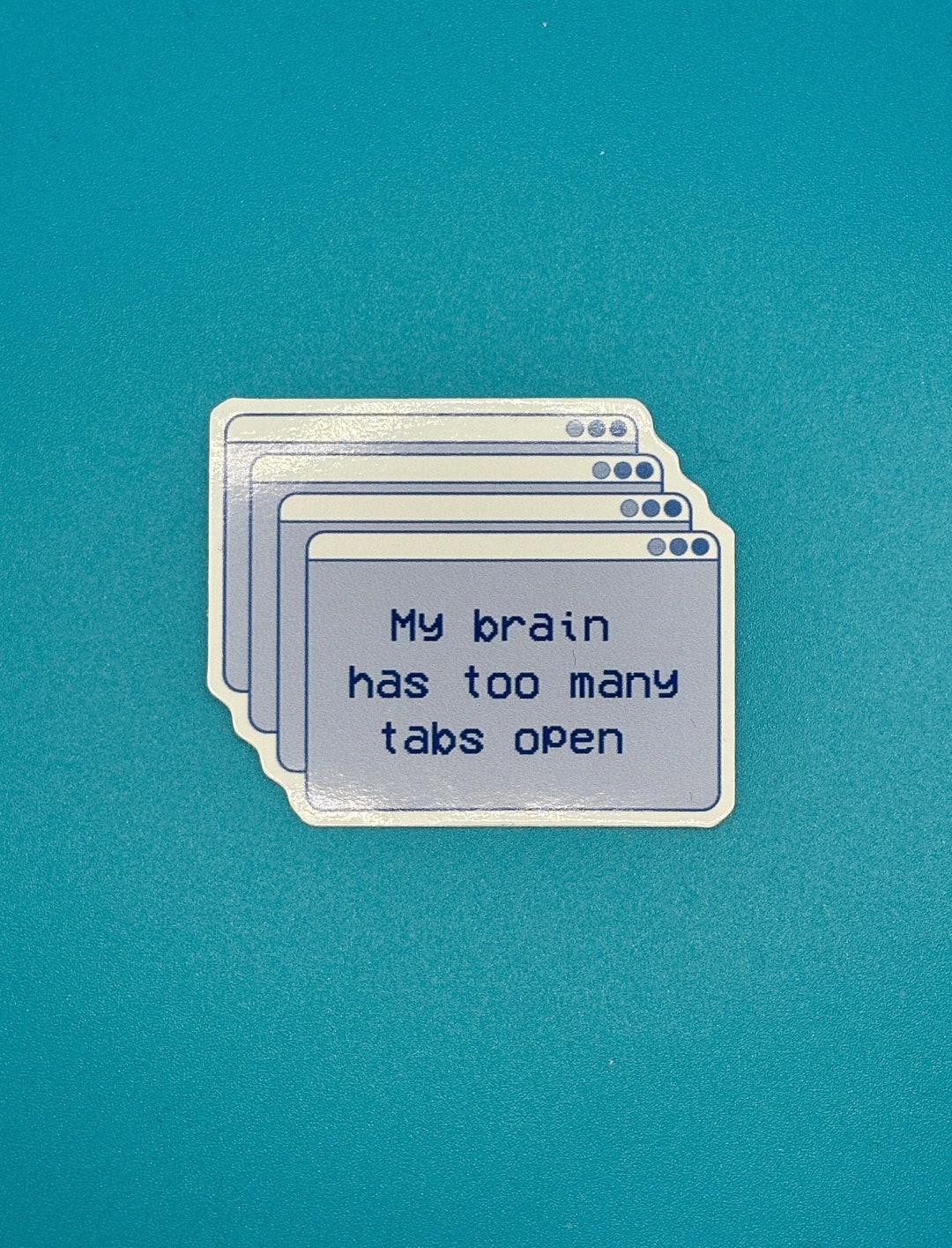 My Brain Has Too Many Tabs Open Sticker, Funny Slogan Sticker, Funny ...