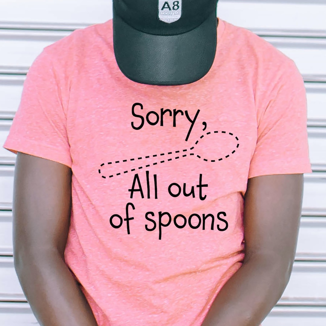 Sorry, All Out of Spoons Svg, Fibromyalgia Svg, Spoonie Svg, Chronic ...