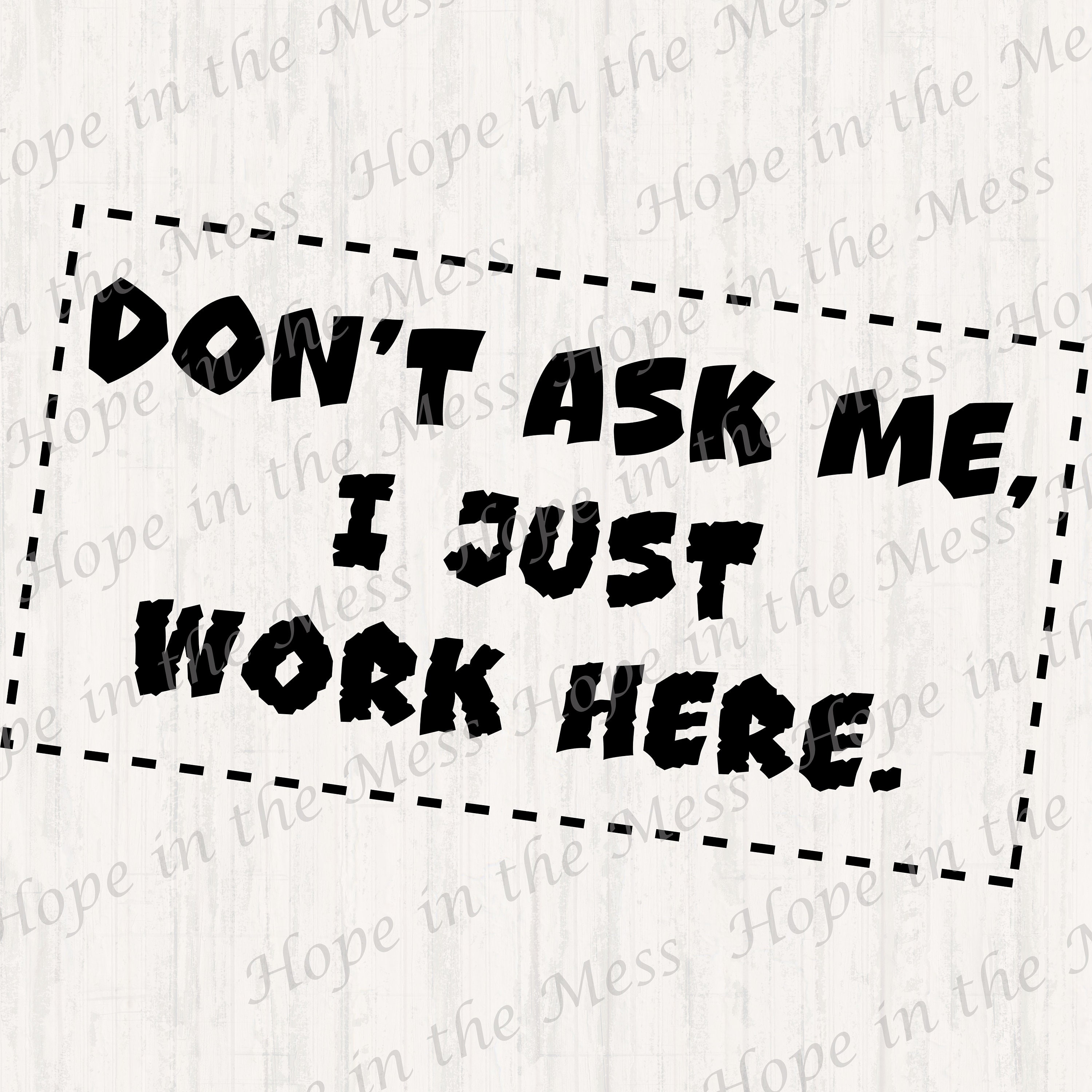 Don't Ask Me, I Just Work Here SVG, Funny Job Svg, Retail Humor Svg ...