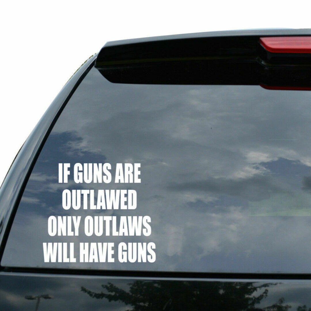 Guns Outlawed Only Outlaws WILL HAVE GUNS Decal Sticker Car Truck - Etsy