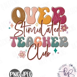 Overstimulated Teachers Club Png, Teach Club Sublimation PNG Design ...
