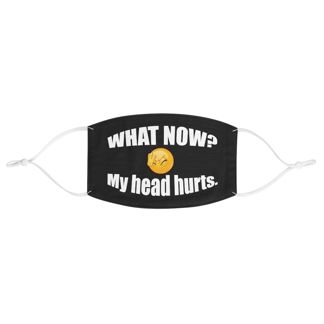What Now? Funny Face Mask, Funny Quote Im Wearing This Against My Will ...