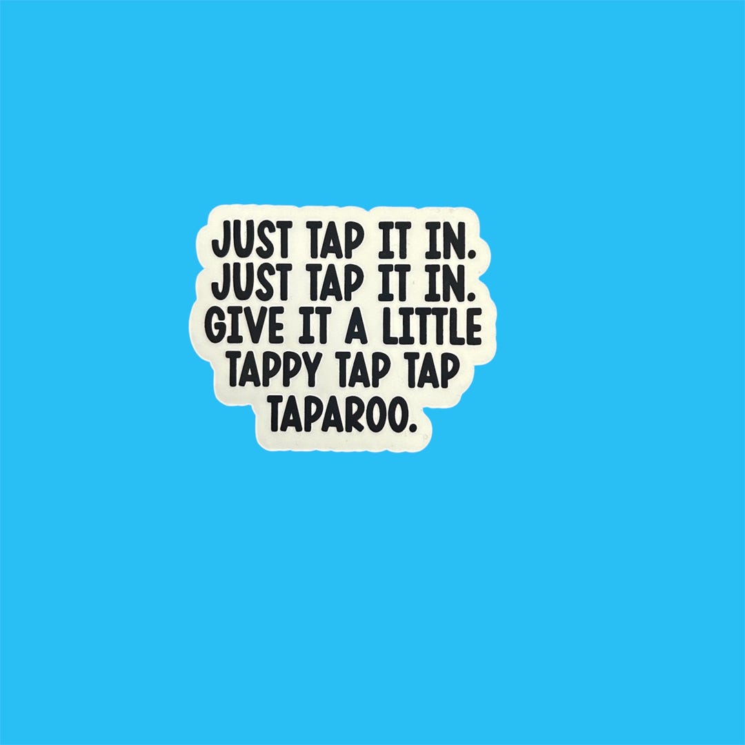 Just Tap It In. Just Tap It In. Give It A Little Tap Taparoo Sticker ...