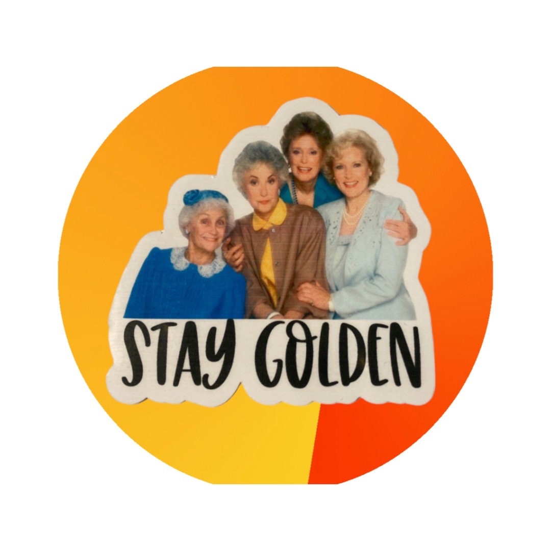 Golden Girls Stay Golden Vinyl Sticker, Meme Sticker, Laptop Sticker - Etsy