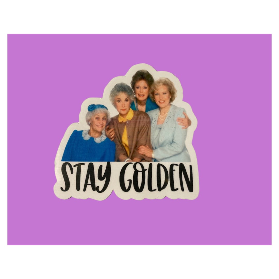 Golden Girls Stay Golden Vinyl Sticker, Meme Sticker, Laptop Sticker - Etsy