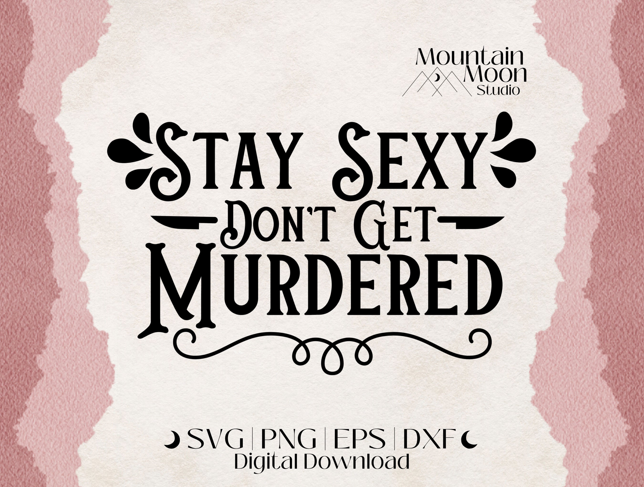 Stay Sexy, Don't Get Murdered SVG Cut File for Cricut and Silhouette ...