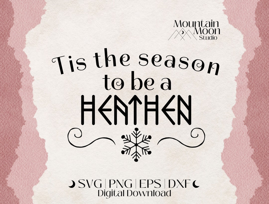 Tis the Season to Be a Heathen SVG Cut File for Cricut and Silhouette ...