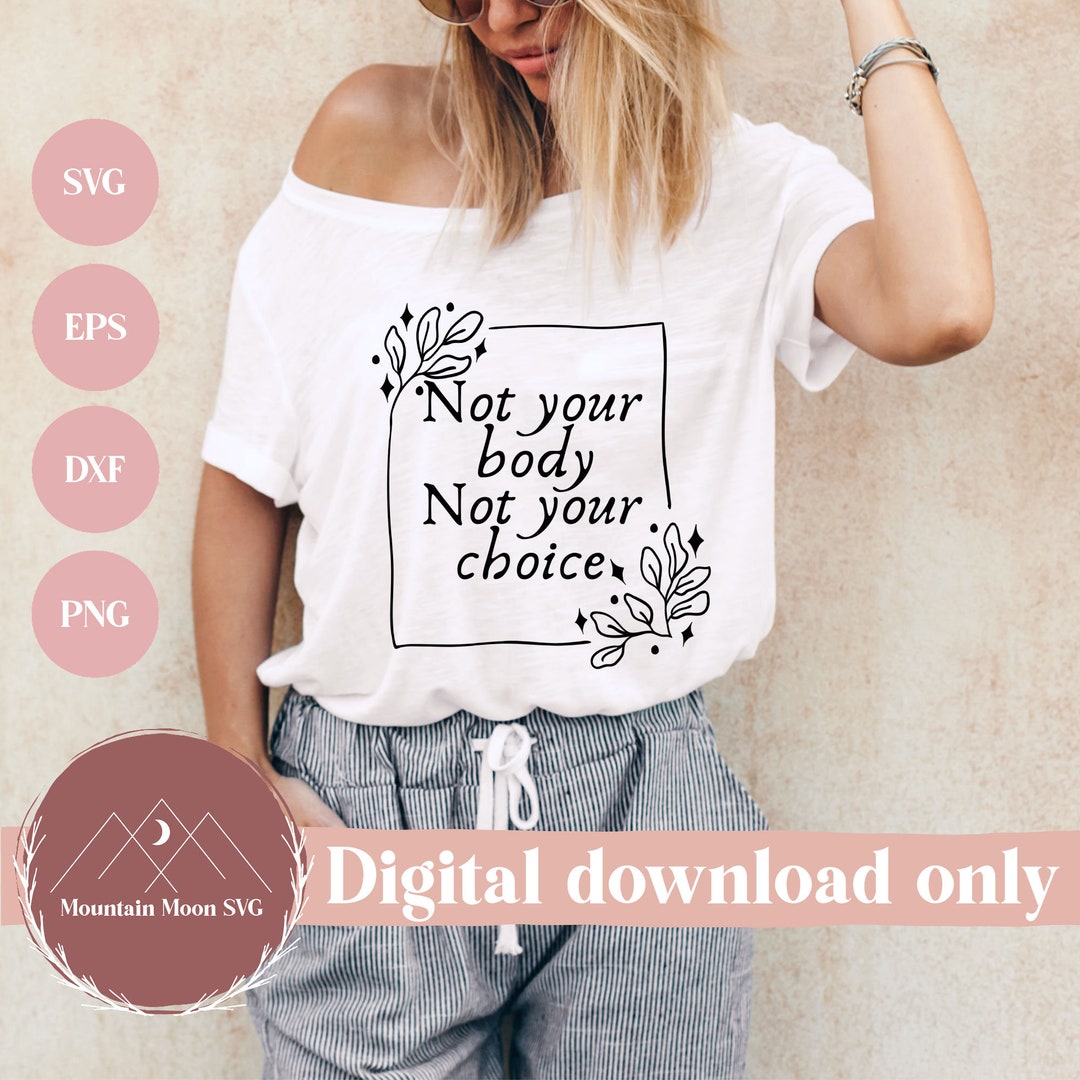 Not Your Body Not Your Choice SVG Cut File for Cricut and - Etsy