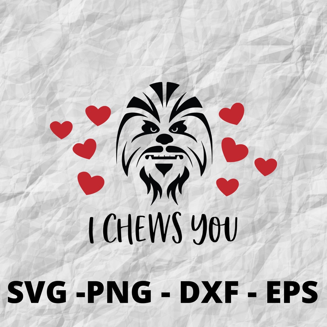Chewbacca I Chews You SVG: Star Wars Valentines Cricut, Silhouette ...
